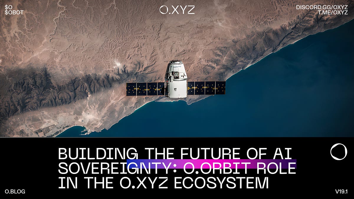 Building the Future of AI Sovereignty: O.ORBIT Role in the O.XYZ Ecosystem | by O.XYZ | O.XYZ ...