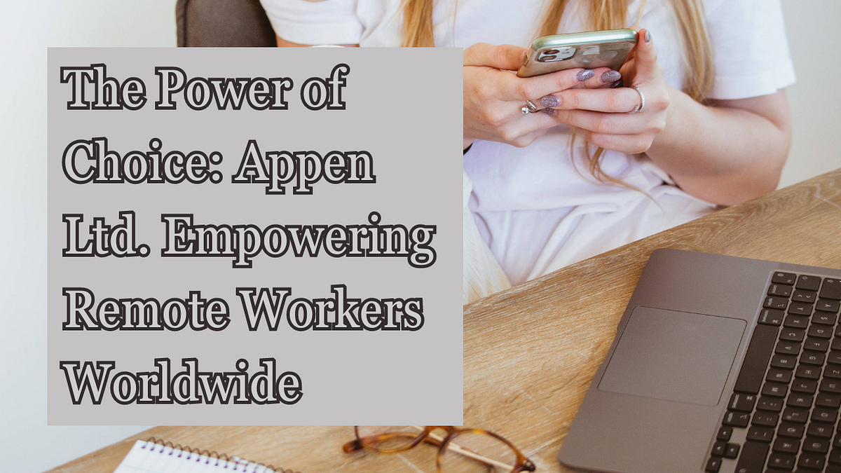 The Power of Choice: Appen Ltd. Empowering Remote Workers Worldwide ...