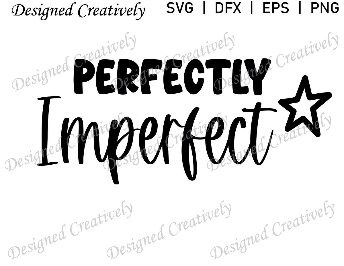 Perfectly Imperfect SVG, Perfectly Imperfect Clipart, Perfectly ... Perfectly Imperfect SVG, Perfectly Imperfect Clipart, Perfectly ...