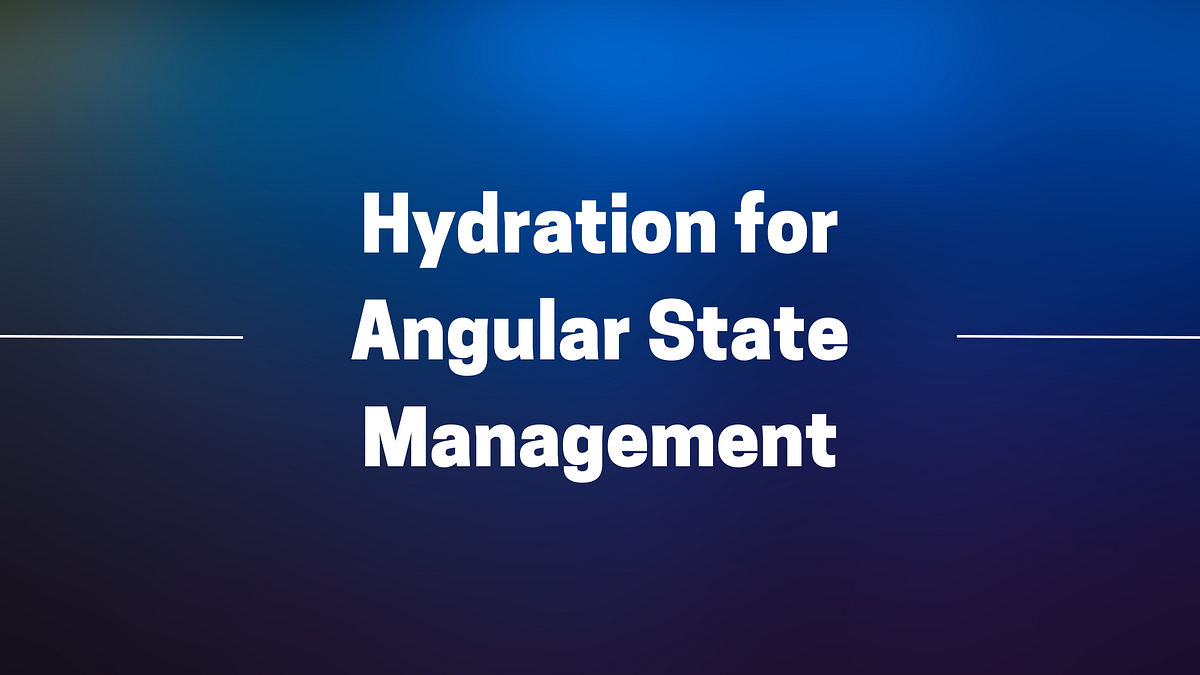 Hydration for Angular Apps: Tips and Tricks for Optimal Performance | by Guillaume Ferber | Medium