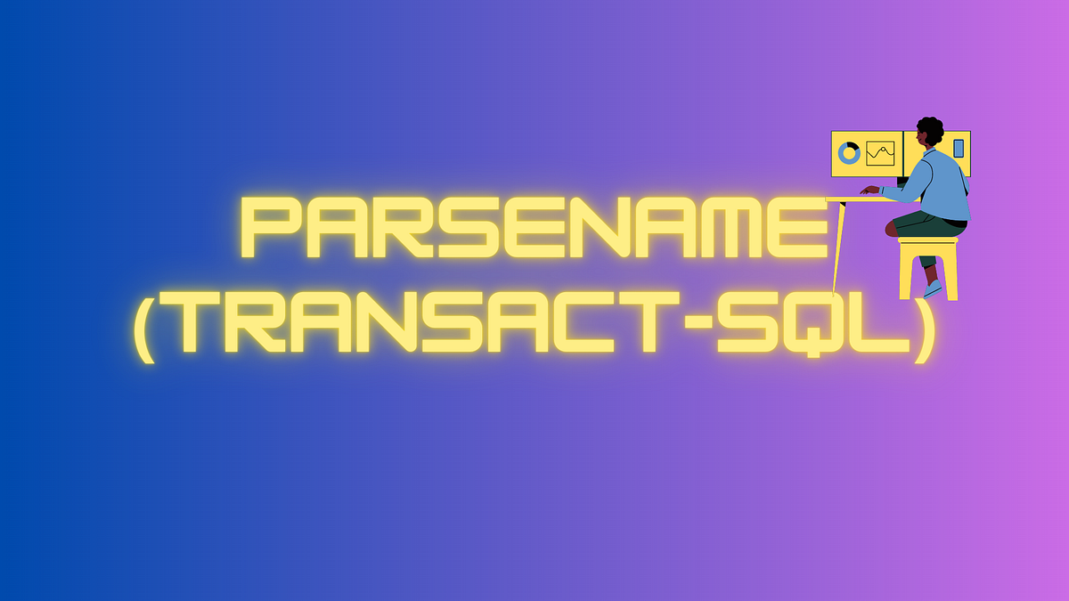 Understanding the PARSENAME Function in SQL Server | by Sreenivas Maddu ...