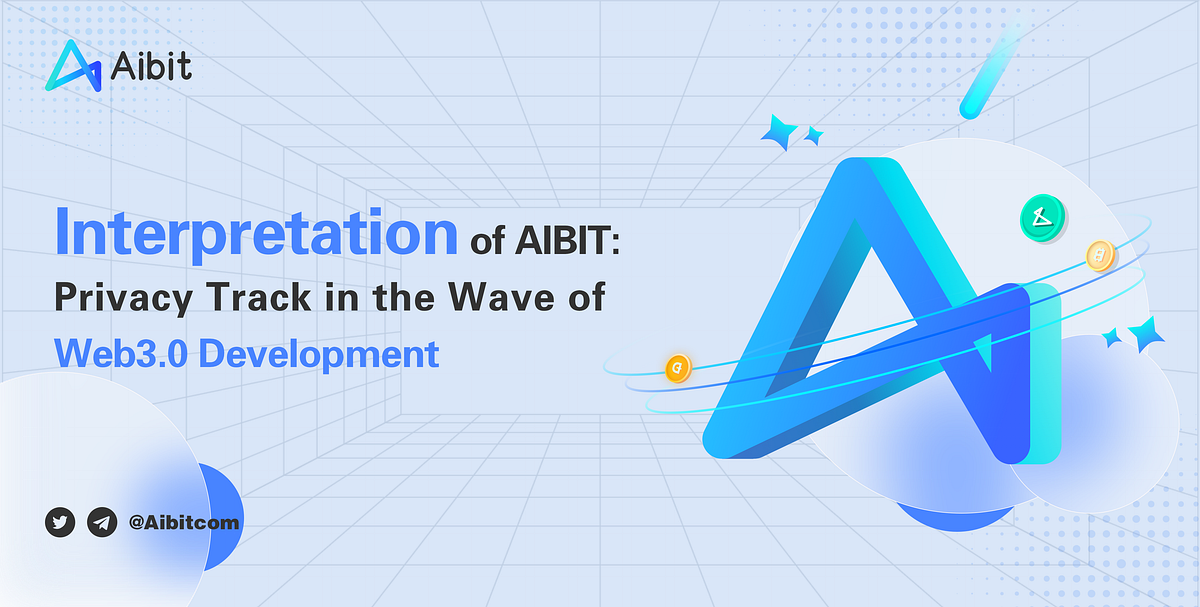 Interpretation of AIBIT — Privacy Track in the Wave of Web3.0 Development | by Aibit | Medium