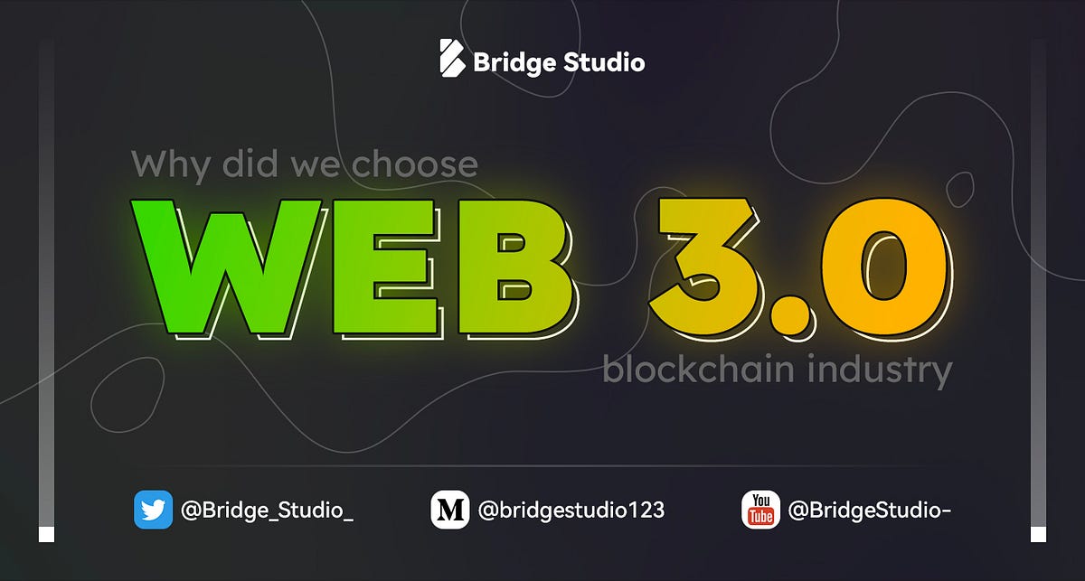Why We Choose the Web3 Blockchain Industry? | by Bridge Studio | Medium