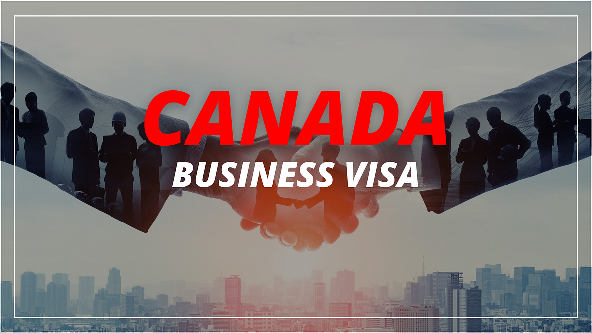 Canada Business Visa. Canada has proved itself as a promising… | by ...