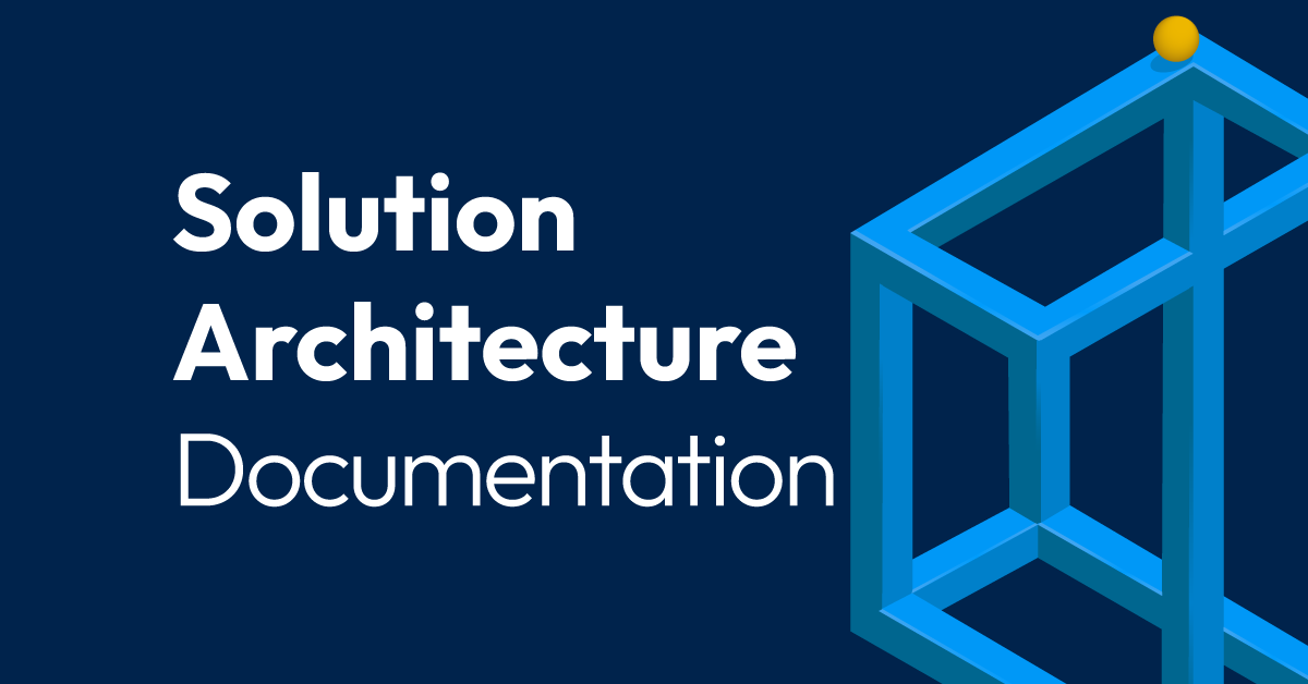 The Importance of Solution Architecture and Documentation in Preserving ...