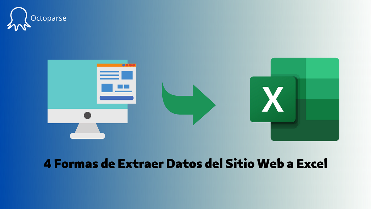 4 Formas de Extraer Datos del Sitio Web a Excel | by Octoparse Español | Medium