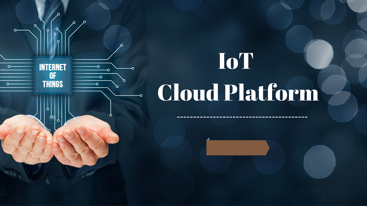 IoT Cloud Platform. An Introduction to IoT Cloud Platforms | by ...