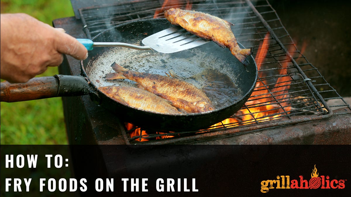 How to Fry Foods on the Grill. When we think of fried foods, our… | by ...