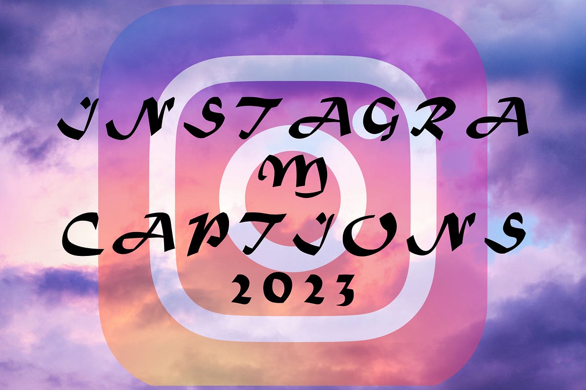 2023 Instagram Captions || How to Write Attractive Instagram Captions ...