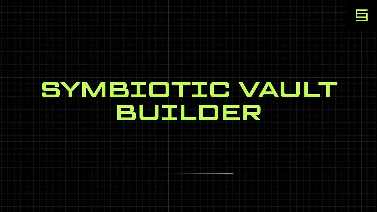 Symbiotic Vault Builder a Safe MVP Without Cascades | by Blightmark | Aug, 2025 | Medium