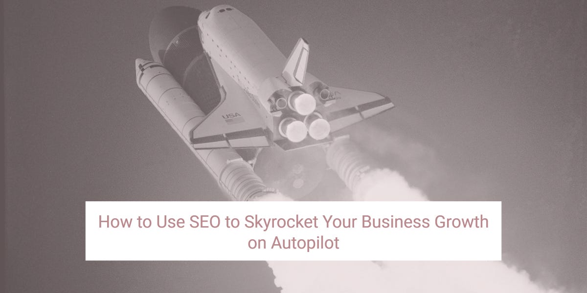 How to Use SEO to Skyrocket Your Business Growth on Autopilot | by Dr ...
