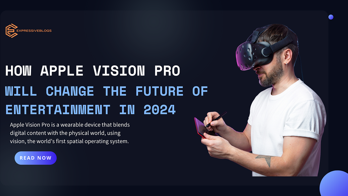 How Apple Vision Pro Will Change The Future Of Entertainment In 2024 ...