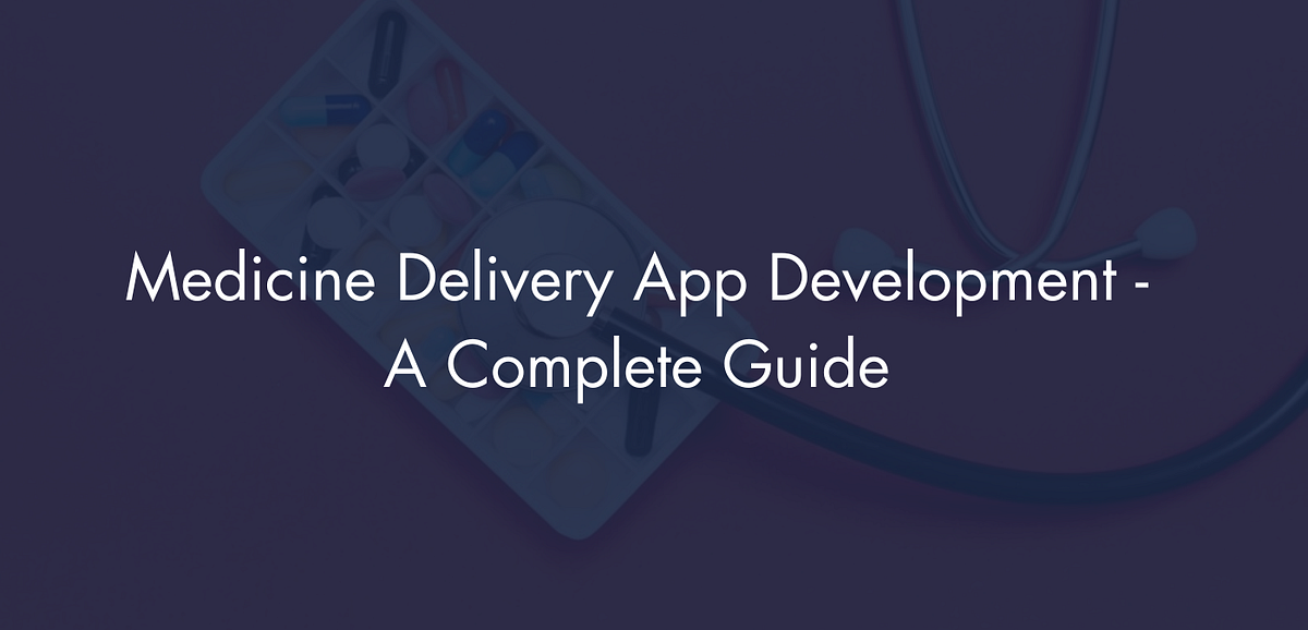 A Complete Guide to Medicine Delivery App Development | Javarevisited