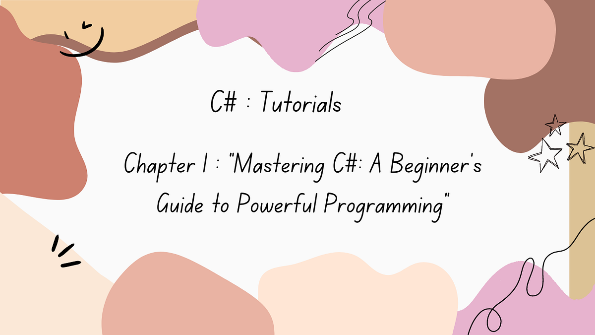 Mastering C# : A Beginner’s Guide with Hands-On Practicals. | by ...