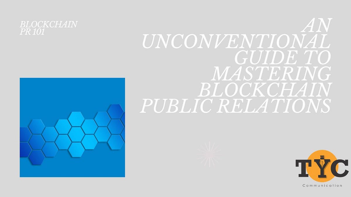An Unconventional Guide On Blockchain PR | by TYC Communication | Medium