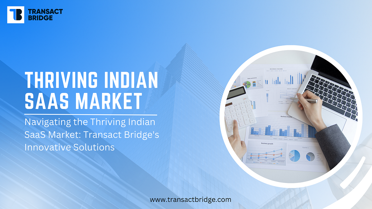Navigating the Thriving Indian SaaS Market: Transact Bridge’s ...