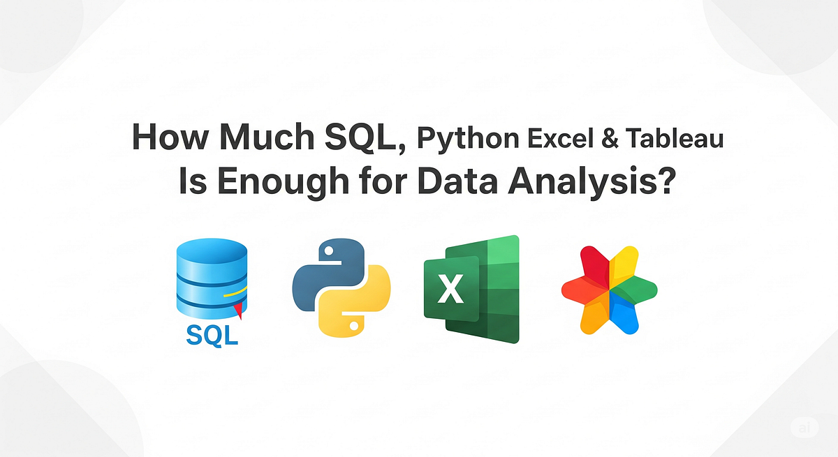 How Much SQL, Python, Excel & Tableau Is Enough for data analysis? | by aakash | Aug, 2025 | Medium
