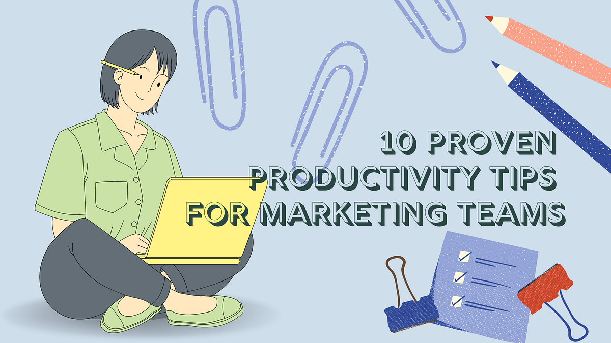 10 Proven Productivity Tips for High-Performing Marketing Teams | by ...