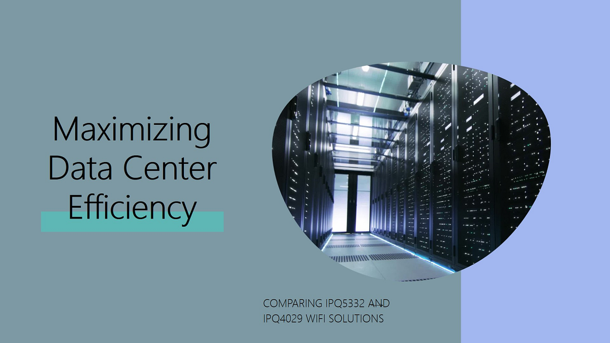 Comparing IPQ5332 and IPQ4029 WiFi Solutions for Data Center Efficiency ...