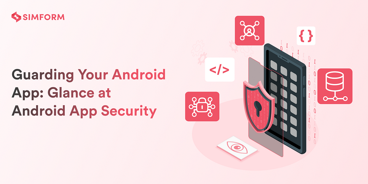 Guarding Your Android App A Glance At Android App Security By Gaurav Karia Simform