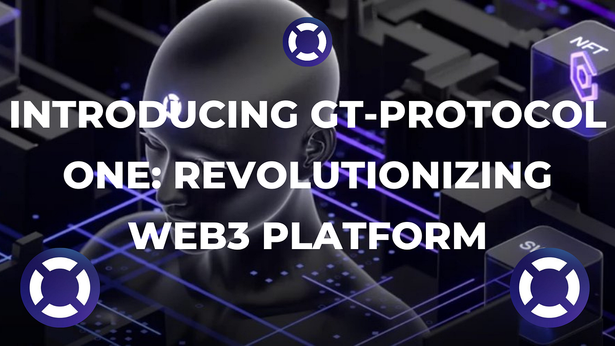 Introducing GT-Protocol One: Revolutionizing Web3 Platform | by Beauty Love | Apr, 2024 | Medium