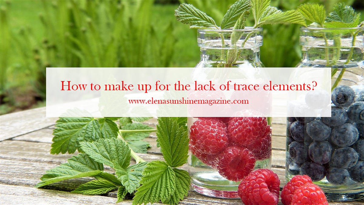 How to make up for the lack of trace elements? | by Elena "Sunshine ...