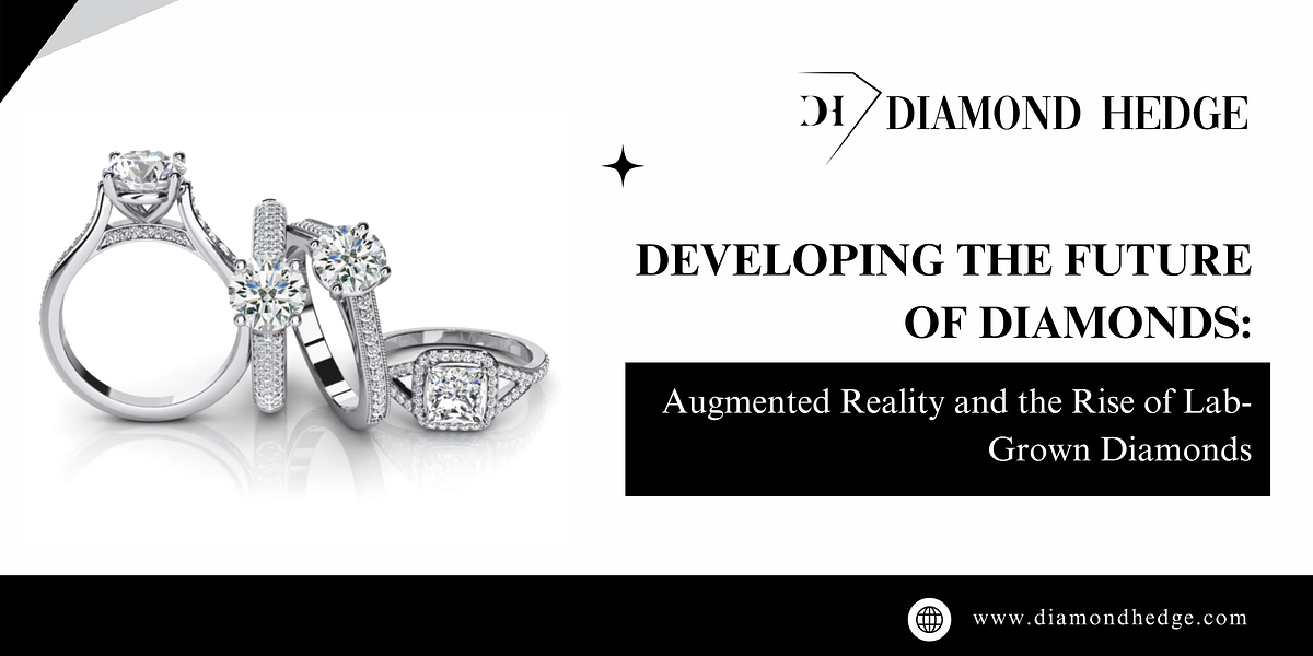Developing the Future of Diamonds: Augmented Reality & The Rise of Lab ...