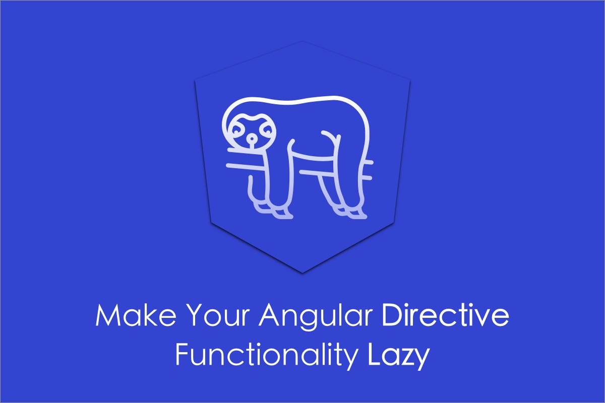Make Your Angular Directive Functionality Lazy By Netanel Basal Netanel Basal Medium