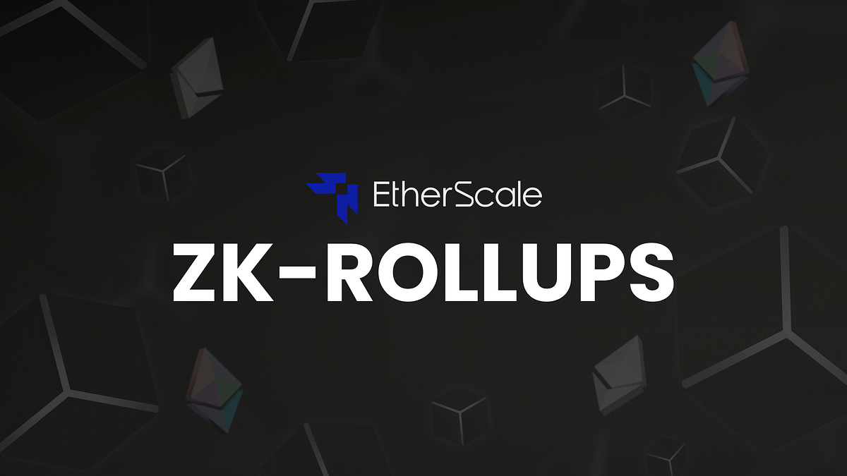 Understanding ZK-Rollups. Rollups have become the go-to scaling… | by EtherScale | EtherScale