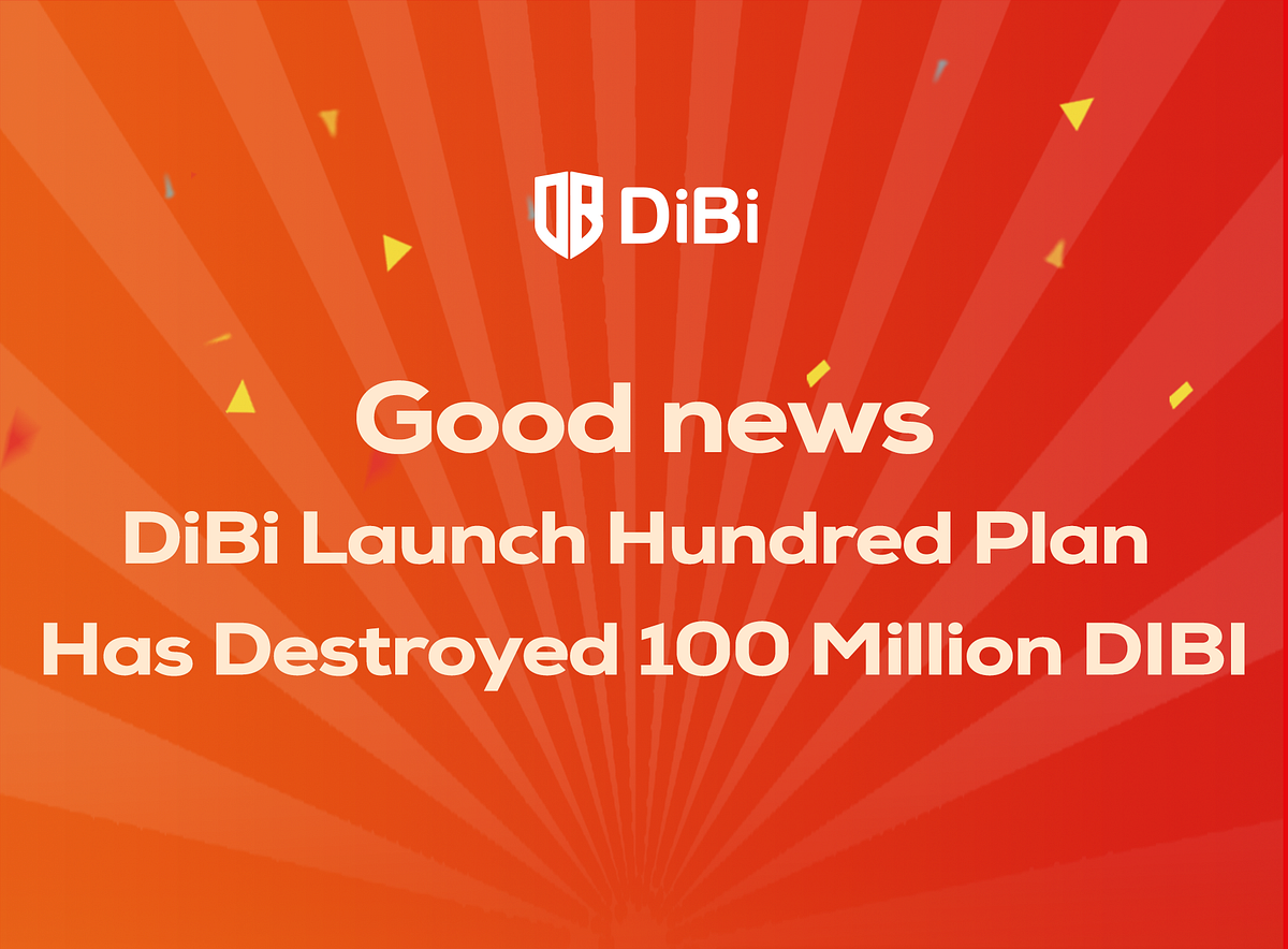 Good news: DiBi Launch Hundred Plan Has Destroyed 100 Million DIBI | by ...