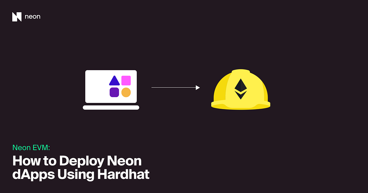 Neon EVM: How to Deploy Neon dApps Using Hardhat | by Neon Labs | Neon Labs | Medium