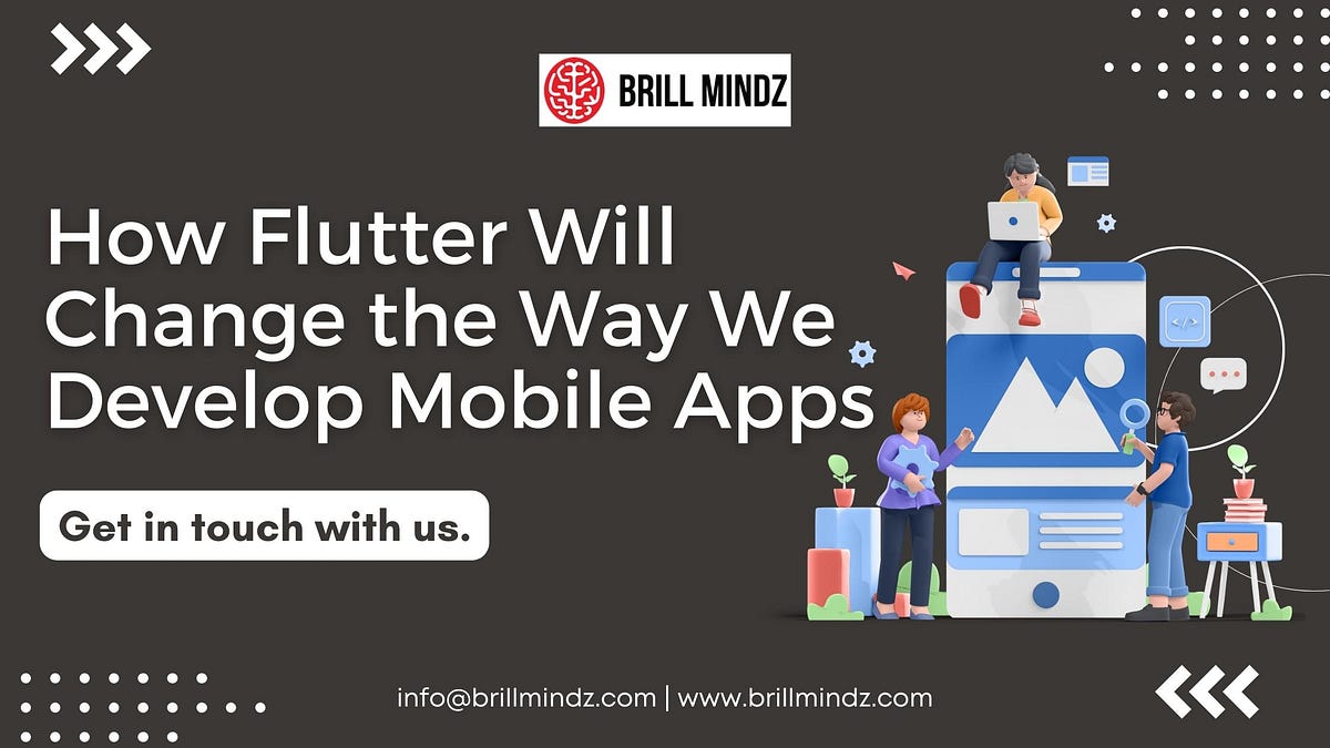 How Flutter Will Change the Way We Develop Mobile Apps: Brill Mindz Technology | by Brill Mindz ...