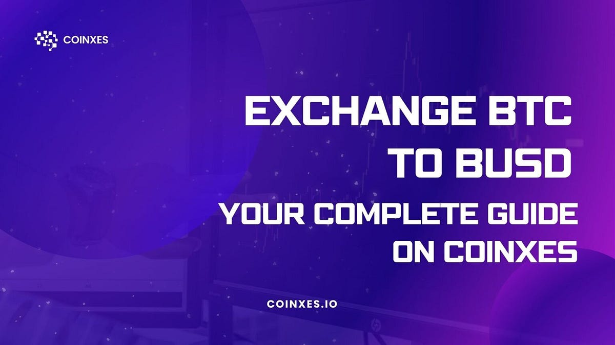 Exchange BTC to BUSD: Your Complete Guide on Coinxes | by coinxes | Feb, 2025 | Medium