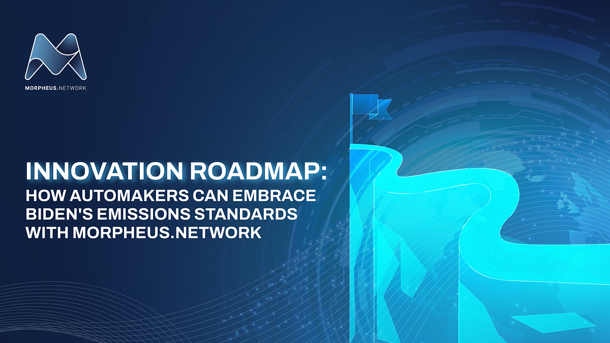 Morpheus.Network Innovation Roadmap: How Automakers Can Embrace Biden’s ...