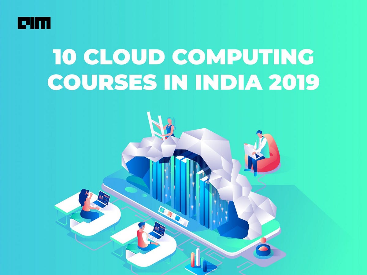 10 LEADING COURSES & TRAINING PROGRAMMES FOR CLOUD COMPUTING IN INDIA ...