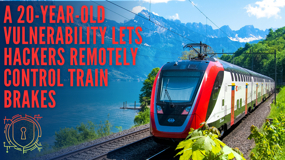 A 20-Year-Old Vulnerability Lets Hackers Remotely Control Train Brakes ...