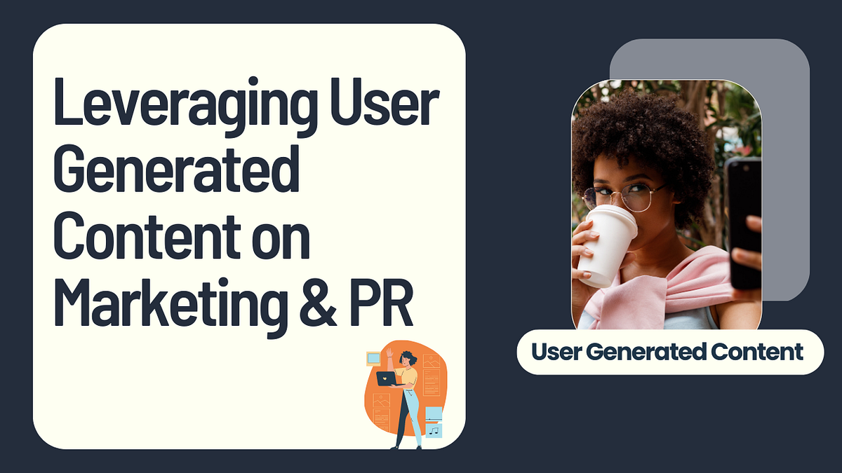 Leveraging User-Generated Content on Marketing & PR | by Alexander ...