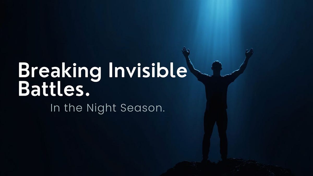 Breaking Invisible Battles in the Night Season | by Kingdom Awakening ...