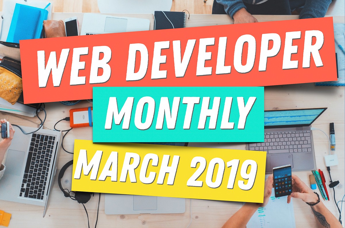Web Developer Monthly 💻🚀 March 2019 | by Andrei Neagoie | Zero To Mastery | Medium