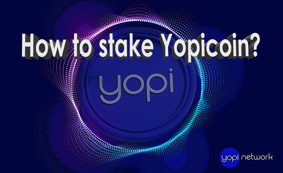 How to Stake Yopicoin?. How to stake Yopicoin? | by Yopi.Network | Medium