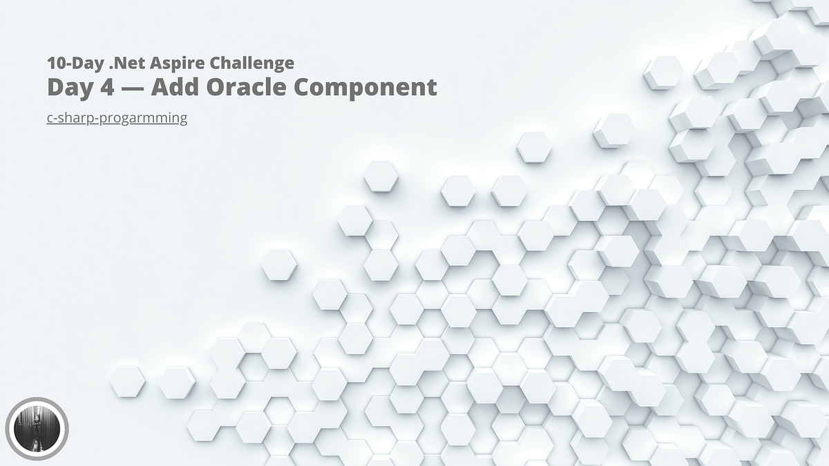 10-Day .Net Aspire Challenge: Day 4— Add Oracle Component | by Sukhpinder Singh | C# .Net | .Net ...