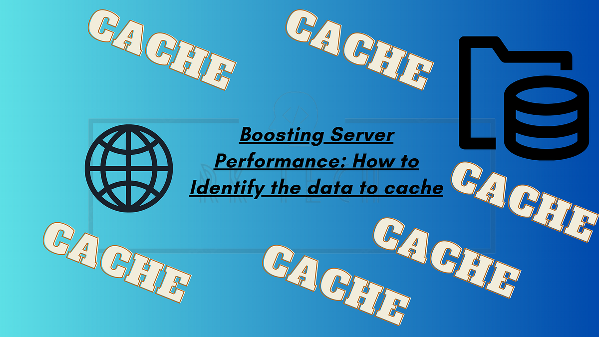Part 1 - Boosting Server Performance: How to Identify the Data to Cache ...