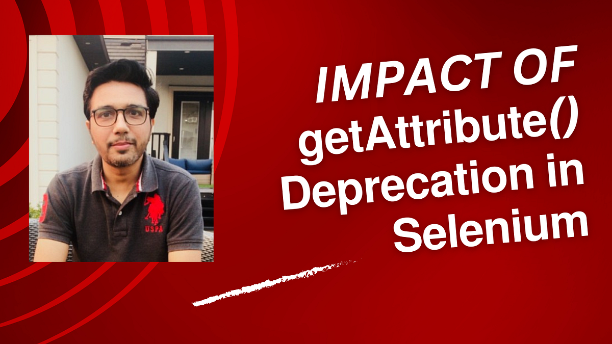 𝗜𝗺𝗽𝗮𝗰𝘁 𝗼𝗳 𝗴𝗲𝘁𝗔𝘁𝘁𝗿𝗶𝗯𝘂𝘁𝗲() 𝗗𝗲𝗽𝗿𝗲𝗰𝗮𝘁𝗶𝗼𝗻 𝗶𝗻 𝗦𝗲𝗹𝗲𝗻𝗶𝘂𝗺 𝘄𝗶𝘁𝗵 𝗘𝘅𝗮𝗺𝗽𝗹𝗲𝘀 | by Sidharth Shukla | Medium