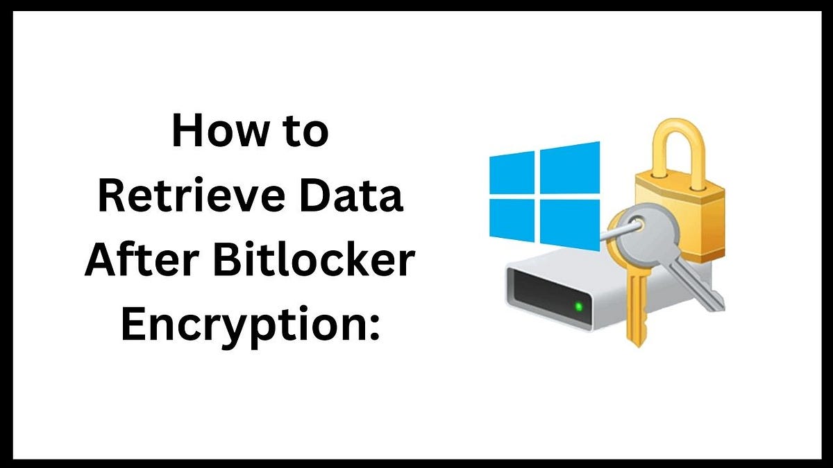 How To Retrieve Data After Bitlocker Encryption A Comprehensive Guide