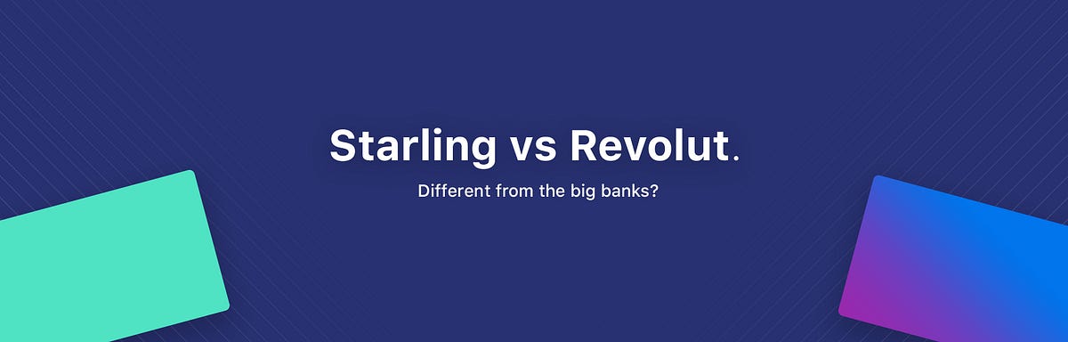 Starling Bank vs. Revolut: Different from the big banks? | by James ...