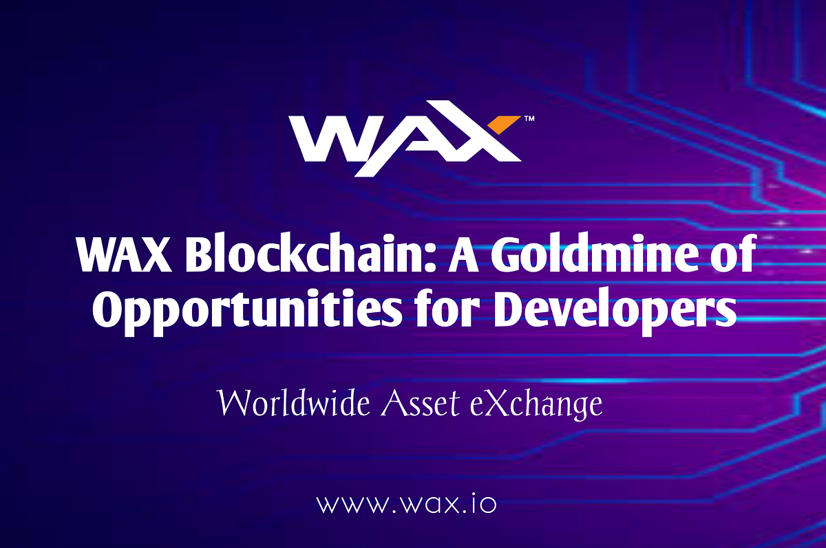 WAX Blockchain: A Goldmine of Opportunities for Developers | by Usoro Emmanuel | Medium