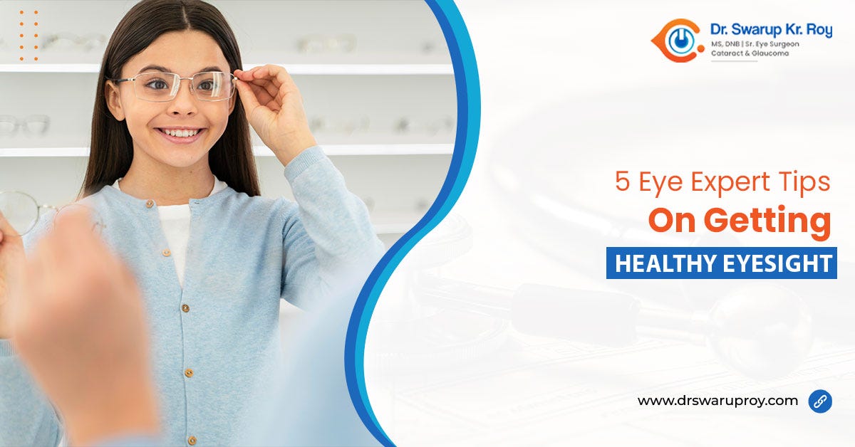 5 Eye Expert Tips On Getting Healthy Eyesight | by Dr Swarup Kr Roy ...