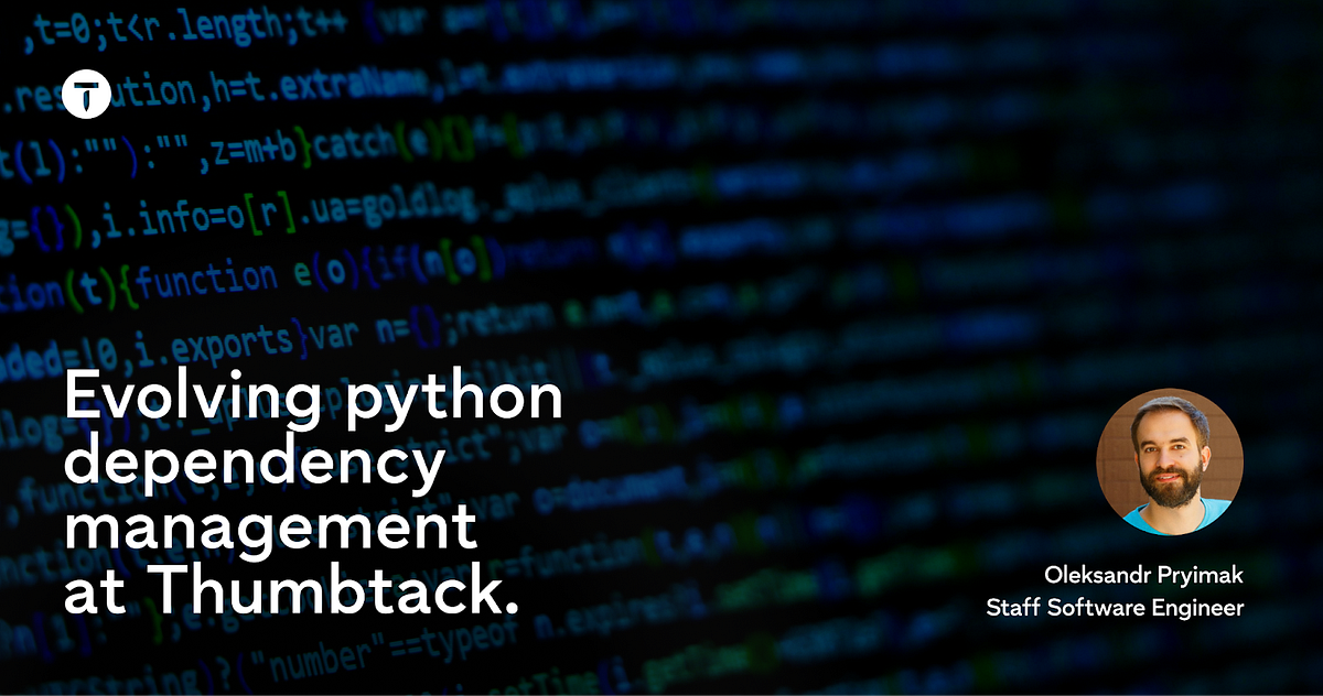 Evolving Python Dependency Management at Thumbtack | by Oleksandr Pryimak | Thumbtack ...