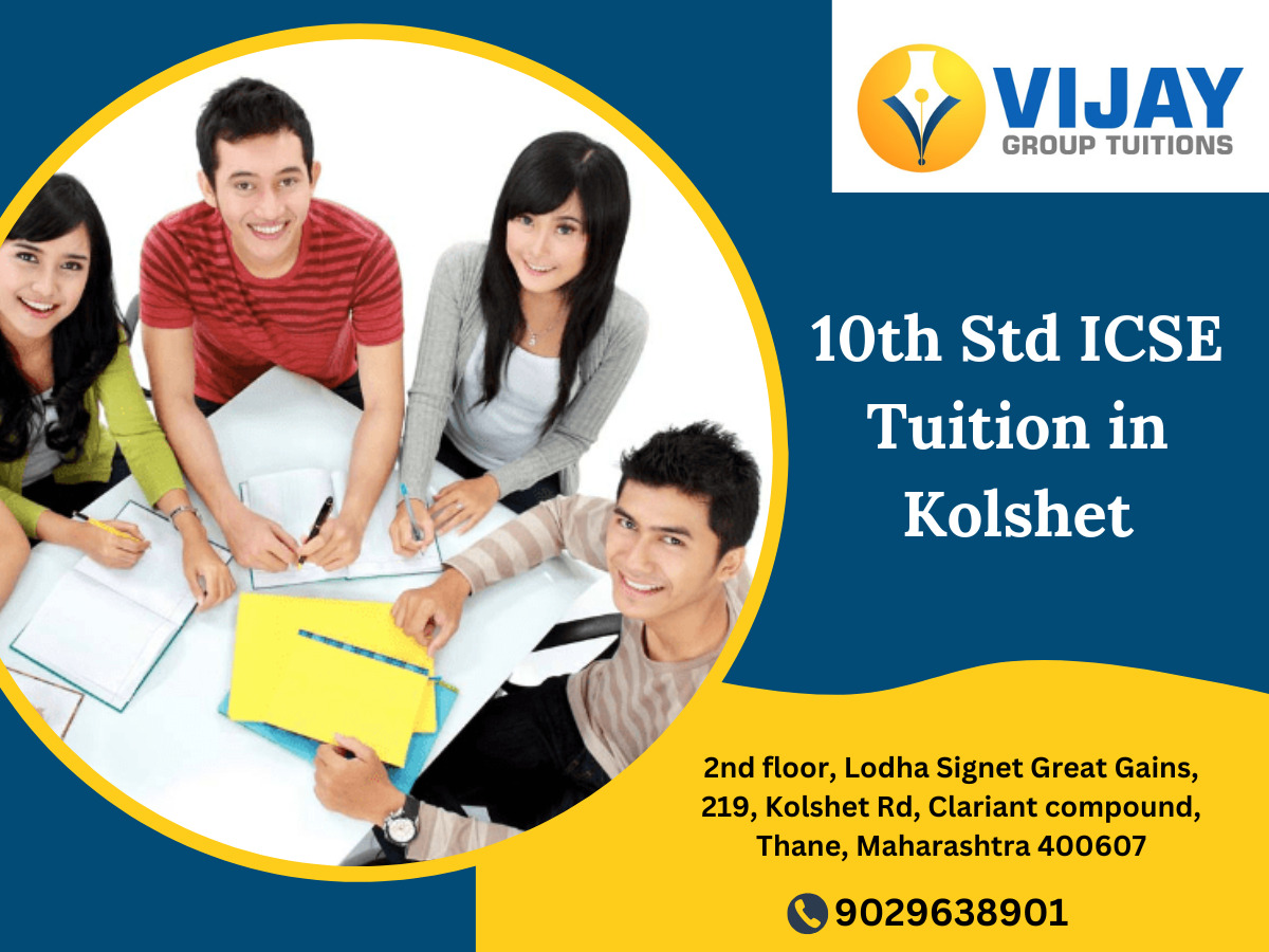 10th Std ICSE Tuition in Kolshet. At Vijay Group Tuitions, we ...