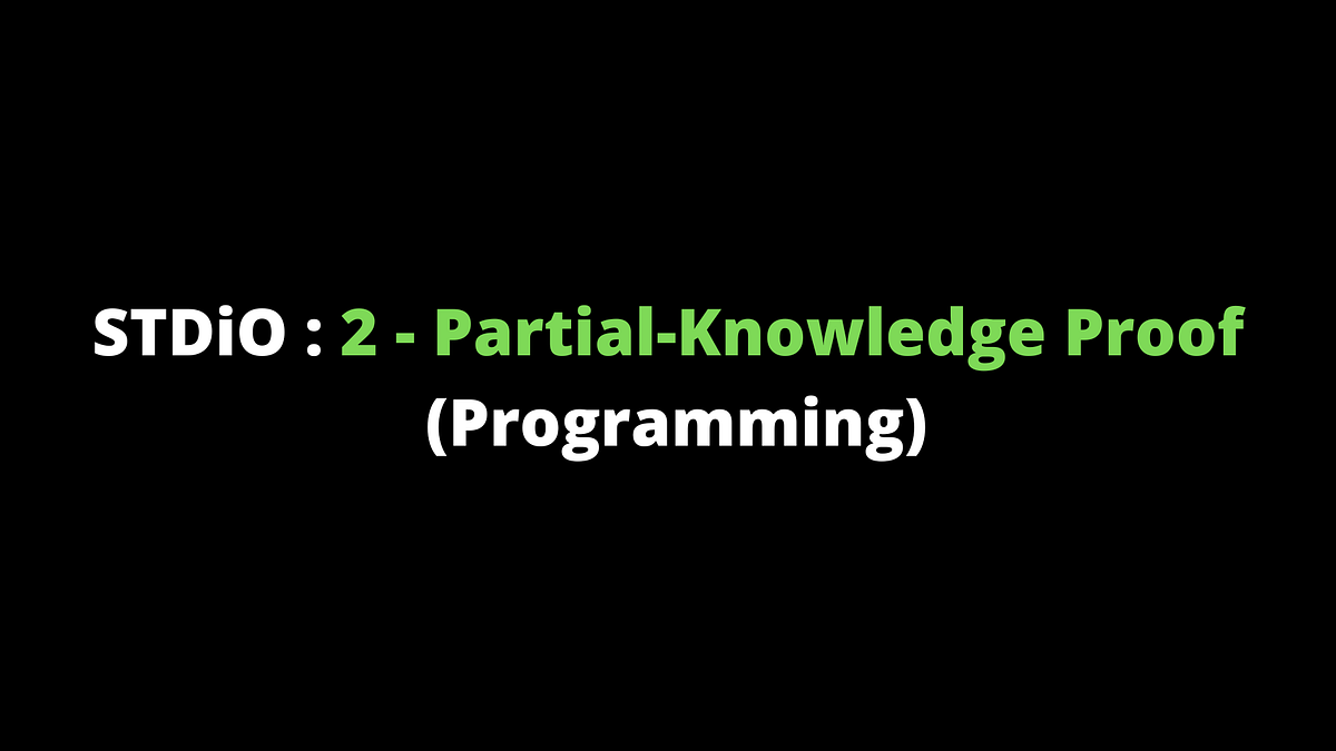 STDiO2022 : 2 — Partial-Knowledge Proof (Programming) | by scriptpi01 | Medium